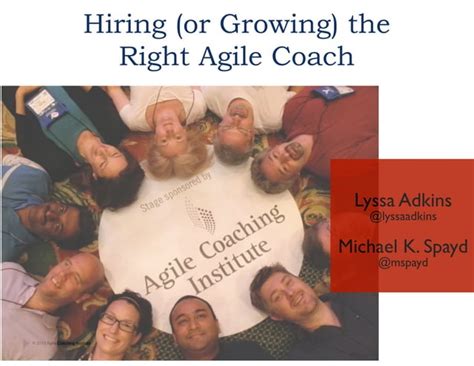 Hiring Or Growing Right Agile Coach By Lyssa Adkins And Michael Spayd Ppt