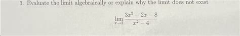 Solved Evaluate The Limit Algebraically Or Explain Why The