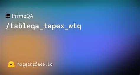 Primeqa Tableqa Tapex Wtq At Main