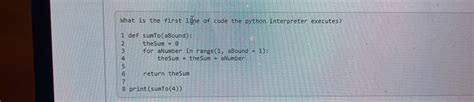 Solved What Is The First Line Of Code The Python Interpreter Chegg