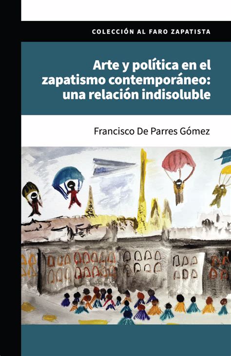 Arte y política en el zapatismo contemporáneo una relación indisoluble