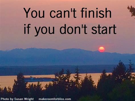 You Cant Finish If You Dont Start
