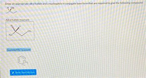 Solved Draw An Appropriate Alkyl Halide And A Nucleophile In