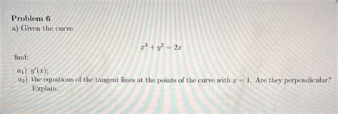 Solved Problem A Given The Curve X Y X Find A Y X Chegg