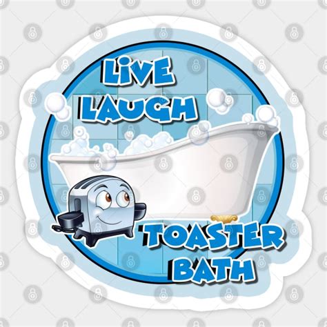 Live Laugh Toaster Bath Dark Humor Ts Sticker Teepublic
