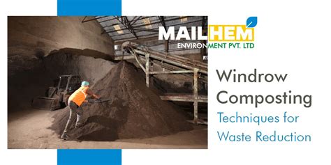 Windrow Composting Techniques For Waste Reduction Mailhem Environment Pvt Ltd