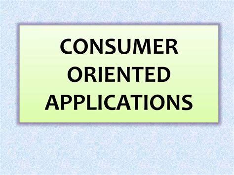 Consumer Oriented Applications Pptx