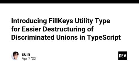 Introducing FillKeys Utility Type For Easier Destructuring Of