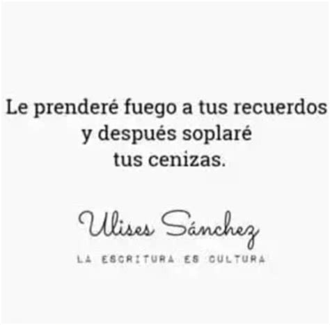 Ulises Sanchez Frases Bonitas La Escritura Es Cultura Palabras