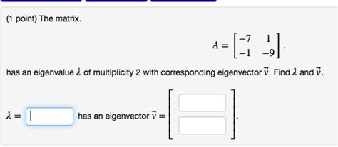 Solved 1 Point The Matrix 7 1 Has An Eigenvalue λ Of