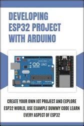 Developing Esp Project With Arduino Create Your Own Iot Project And