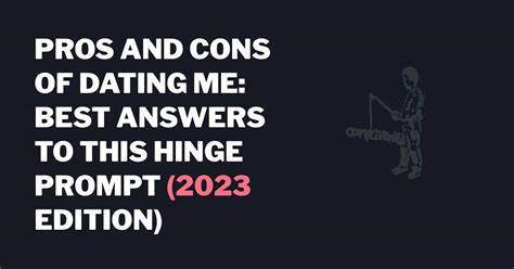 Pros And Cons Of Dating Me Best Answers To This Hinge Prompt 2023