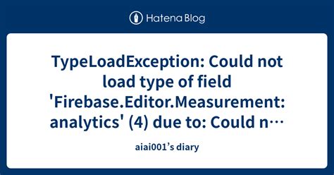 typeloadexception could not load type of field firebase editor