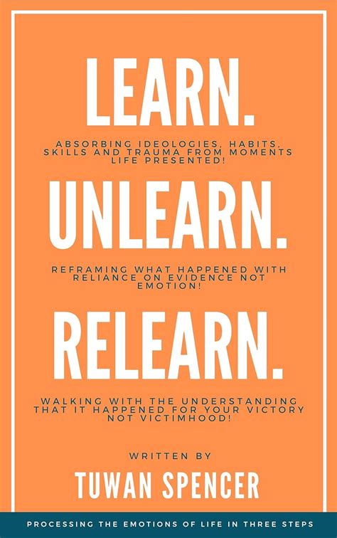 learn unlearn relearn processing the emotions of life in three steps