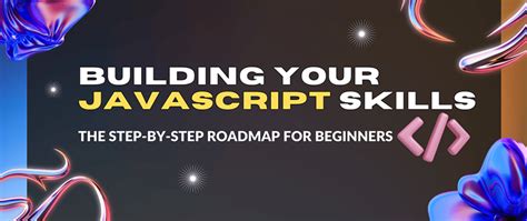 Building Your JavaScript Skills The Step By Step Roadmap For Beginners