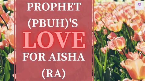 The True Love Story Of Aisha Ra And Prophet Muhammad Pbuh