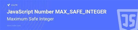 Javascript Number Maxsafeinteger Maximum Safe Integer Vultr Docs
