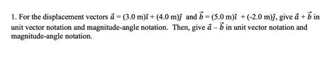 Solved 1 For The Displacement Vectors A 3 0 M 4 0 M