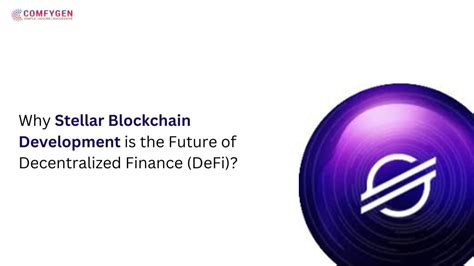 Why Stellar Blockchain Development Is The Future Of Defi