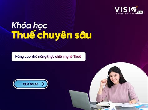 Để Trở Thành Chuyên Gia Tư Vấn Thuế Kế Toán Cần Biết 5 điều Này Visioedu