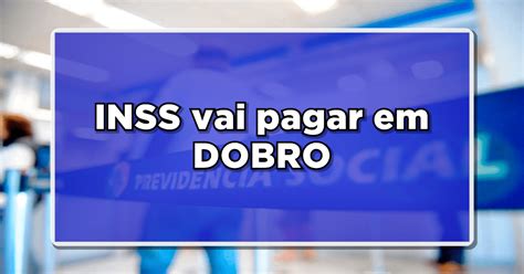 INSS vai pagar em DOBRO os salários Veja lista Descubra Agora Como