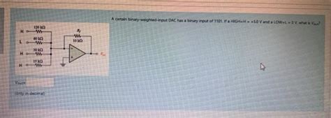 Solved A Certain Binary Weighted Input Dac Has A Binary
