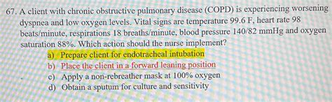 [solved] 67 A Client With Chronic Obstructive Pulmonary Disease Copd Is Course Hero