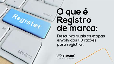 O Que é Registro De Marca Importância Etapas Envolvidas