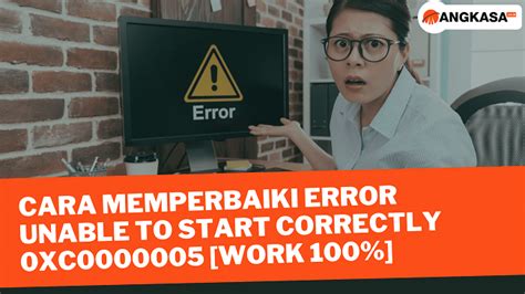 Ketahui 7 Cara Memperbaiki Error Unable To Start Correctly 0xc0000005