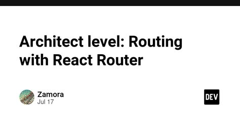 Architect Level Routing With React Router DEV Community