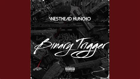 Binary Trigger Westhead Huncho Song Lyrics Music Videos And Concerts