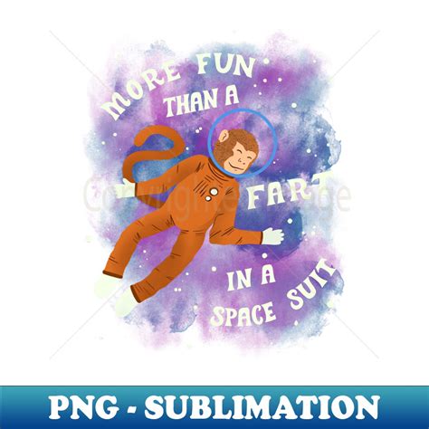 More Fun Than A Fart In A Space Suit Exclusive Png Sublima Inspire Uplift