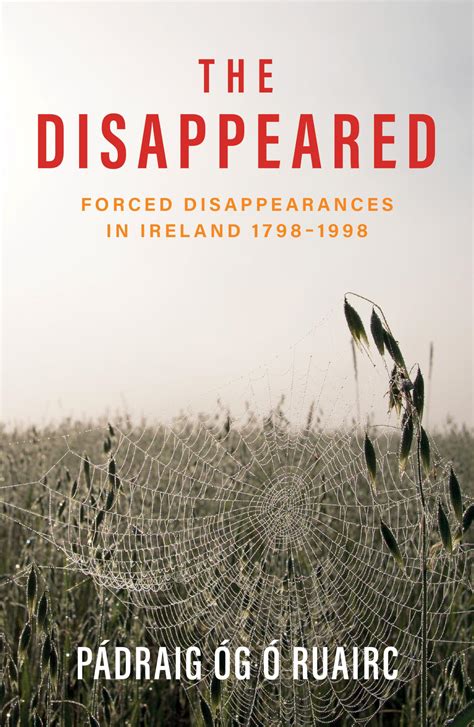 The Disappeared Forced Disappearances In Ireland 1798 1998 Ó