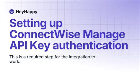 Setting Up Connectwise Manage Api Key Authentication Heyhappy