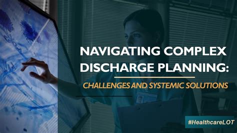Navigating Complex Discharge Planning: Challenges and Systemic Solutions
