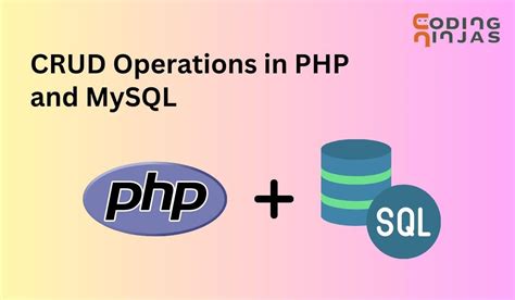 Crud Operations In Php And Mysql Naukri Code 360