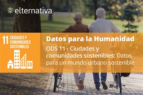 Ods 11 Ciudades Y Comunidades Sostenibles Datos Para Un Mundo Urbano