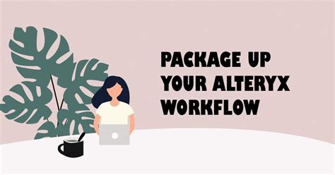 How To Package Your Alteryx Workflow The Data School Down Under