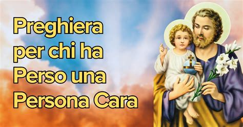 Preghiera Per Chi Ha Perso Una Persona Cara Conforto Spirituale
