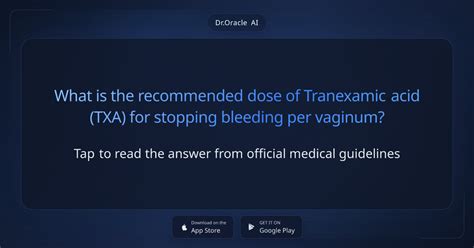 What Is The Recommended Dose Of Tranexamic Acid Txa For Stopping Bleeding Per Vaginum