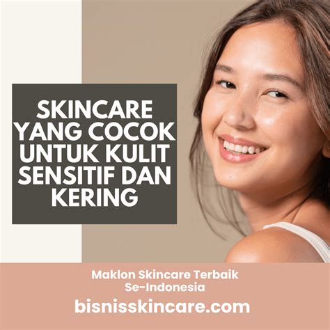 Rekomendasi Skincare Yang Cocok Untuk Kulit Sensitif Dan Kering