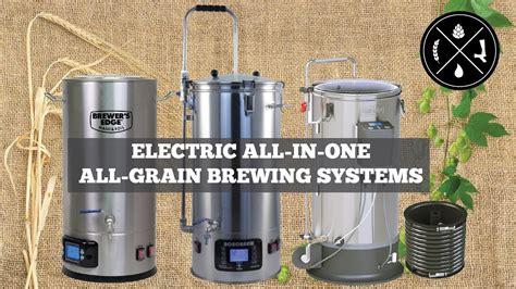 Comparing Electric All In One All Grain Brewing Systems Mash And Boil