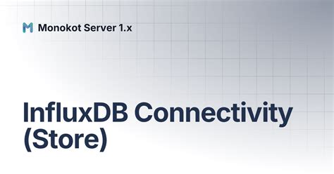 Influxdb Connectivity Store Monokot Server 1x