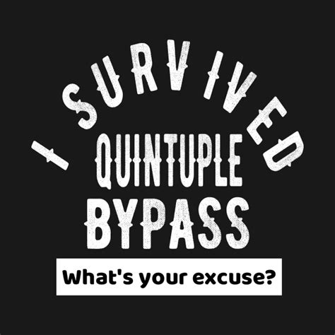 Quintuple Bypass Survivor Funny Recovery T Bypass Surgery Recovery