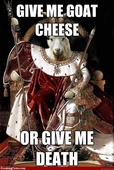 Goat Cheese Memes Quickmeme