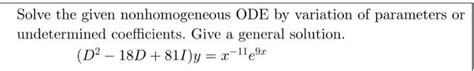 Solved Solve The Given Nonhomogeneous Ode By Variation O