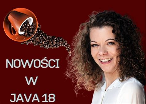Nowości w Java 18 DevWords Blog poświęcony Javie i nie tylko