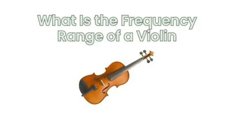 What Is The Frequency Range Of A Violin All For Turntables