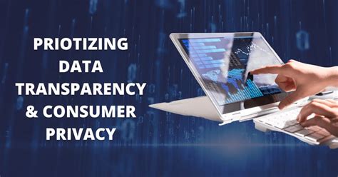 Prioritizing Data Transparency And Consumer Privacy