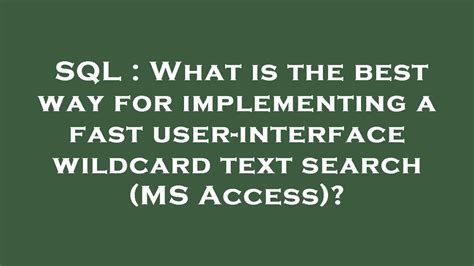 Sql What Is The Best Way For Implementing A Fast User Interface Wildcard Text Search Ms